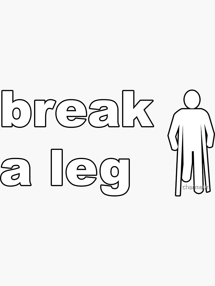"Break a leg" Sticker by charmeur | Redbubble