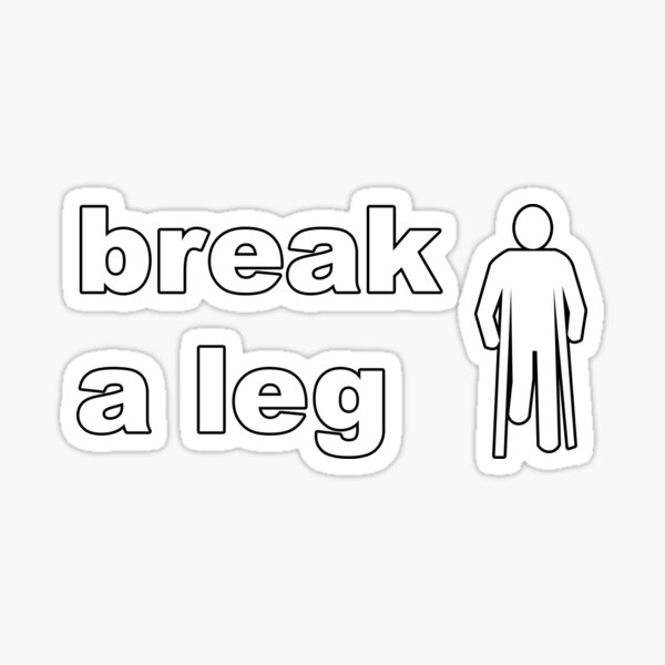 "Break a leg" Sticker by charmeur | Redbubble