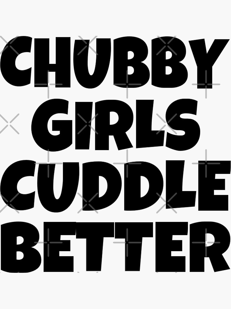 Chubby Girls Cuddle Better Sticker For Sale By Coolfuntees Redbubble