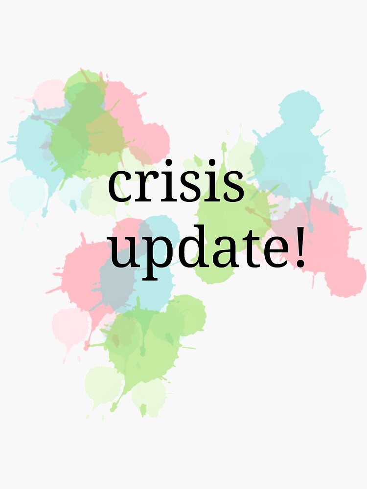 "crisis update!" Sticker by munchforharmony | Redbubble