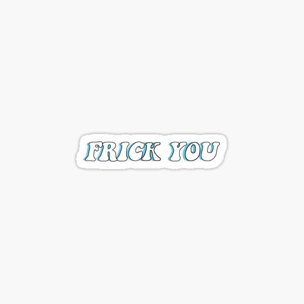 "FRICK YOU Sticker" Sticker for Sale by buystickerspls | Redbubble