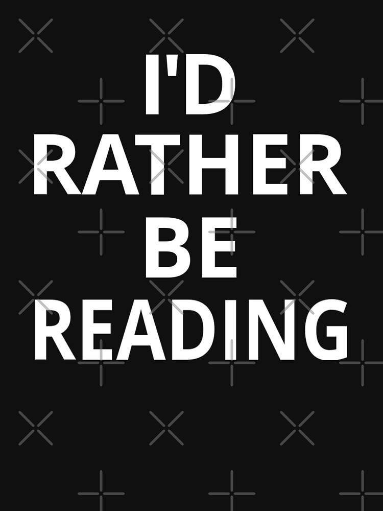 "I'd Rather Be Reading" T-shirt by coolfuntees | Redbubble
