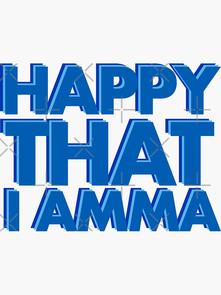 "Happy That I Amma" Sticker by drewsandler | Redbubble