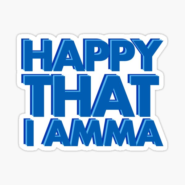 "Happy That I Amma" Sticker by drewsandler | Redbubble