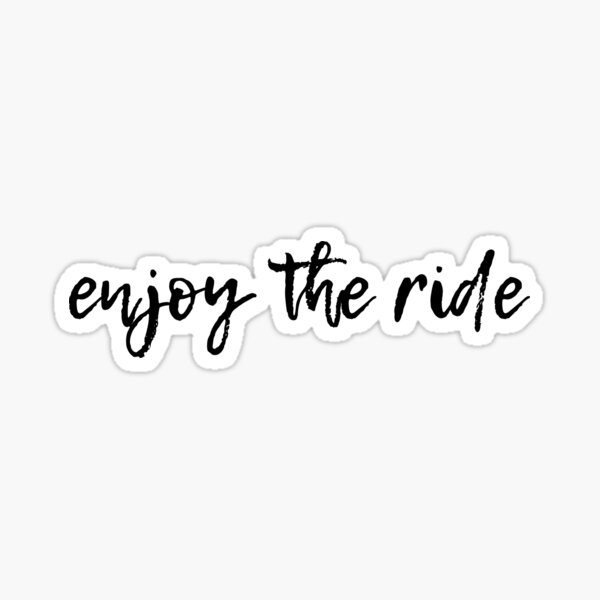 "enjoy the ride // black " Sticker for Sale by thelittleflower | Redbubble