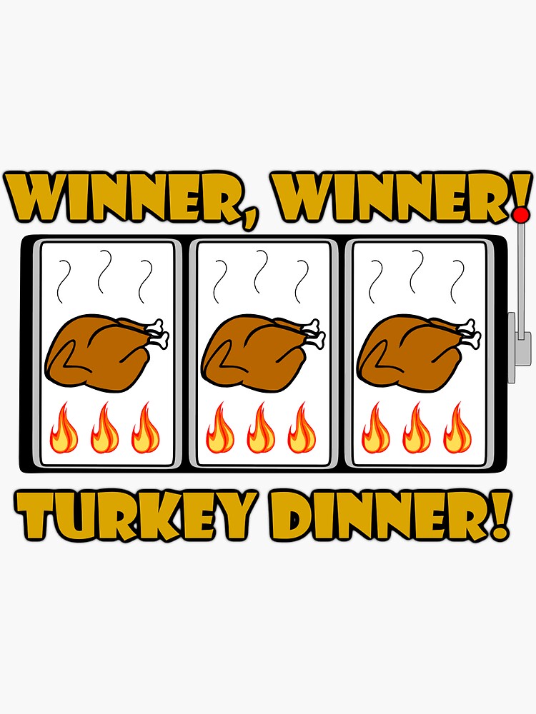 "Winner, Winner! Turkey Dinner!" Sticker by LaCaDesigns | Redbubble