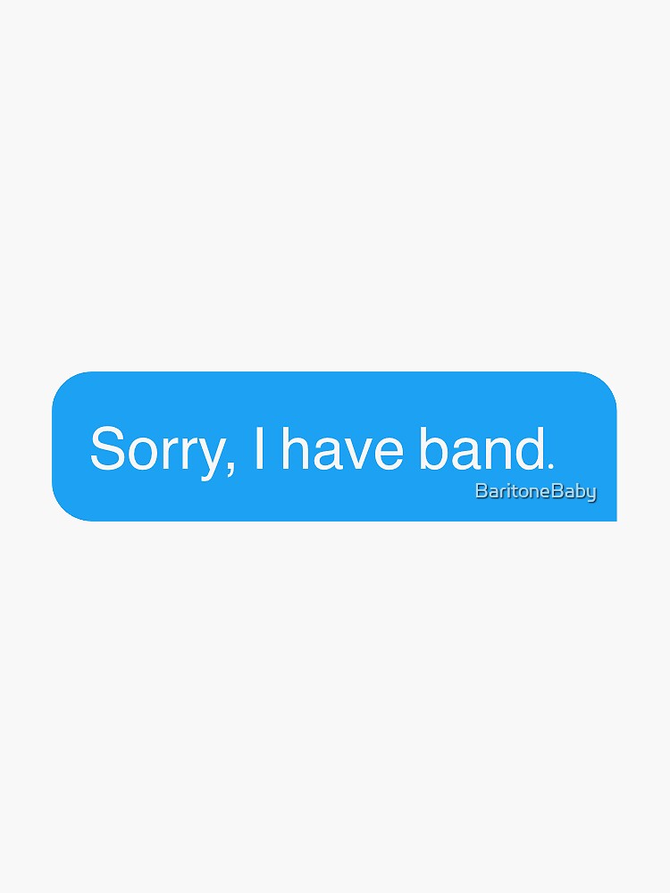 "Sorry, I have band" Sticker for Sale by BaritoneBaby | Redbubble