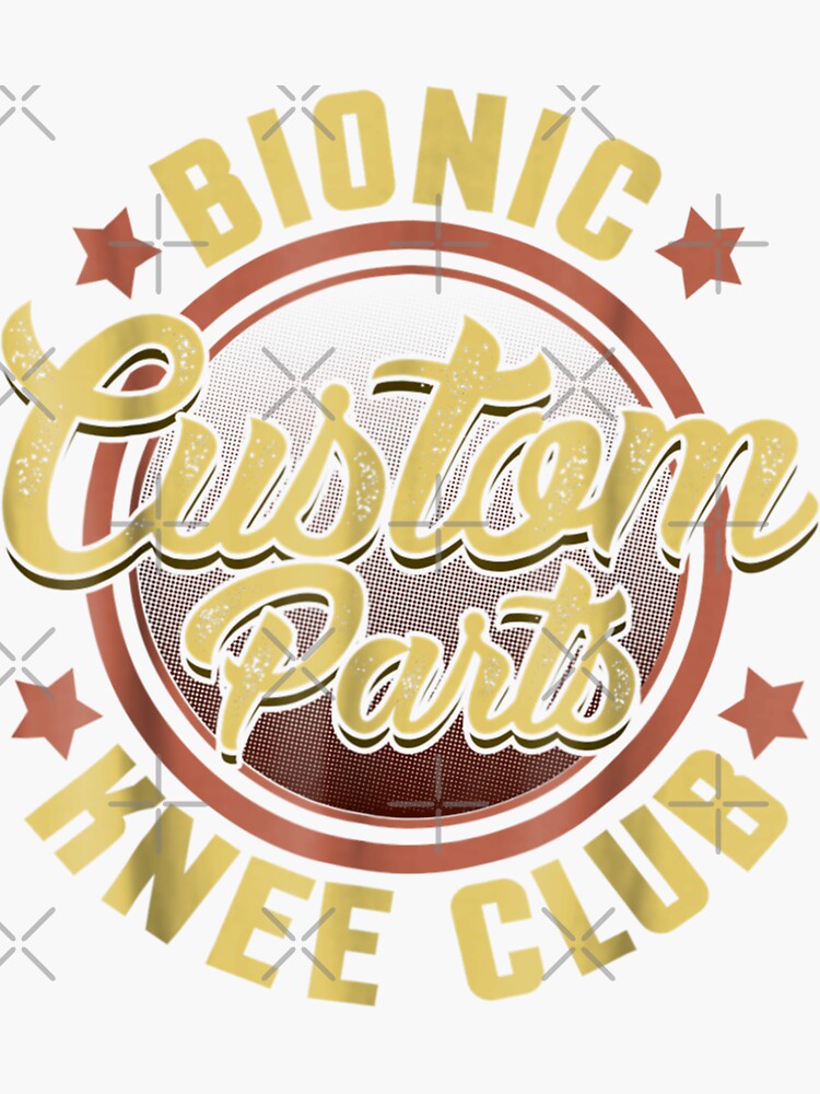 "Bionic Knee Club Custom Parts Funny Knee Replacement" Sticker for Sale ...