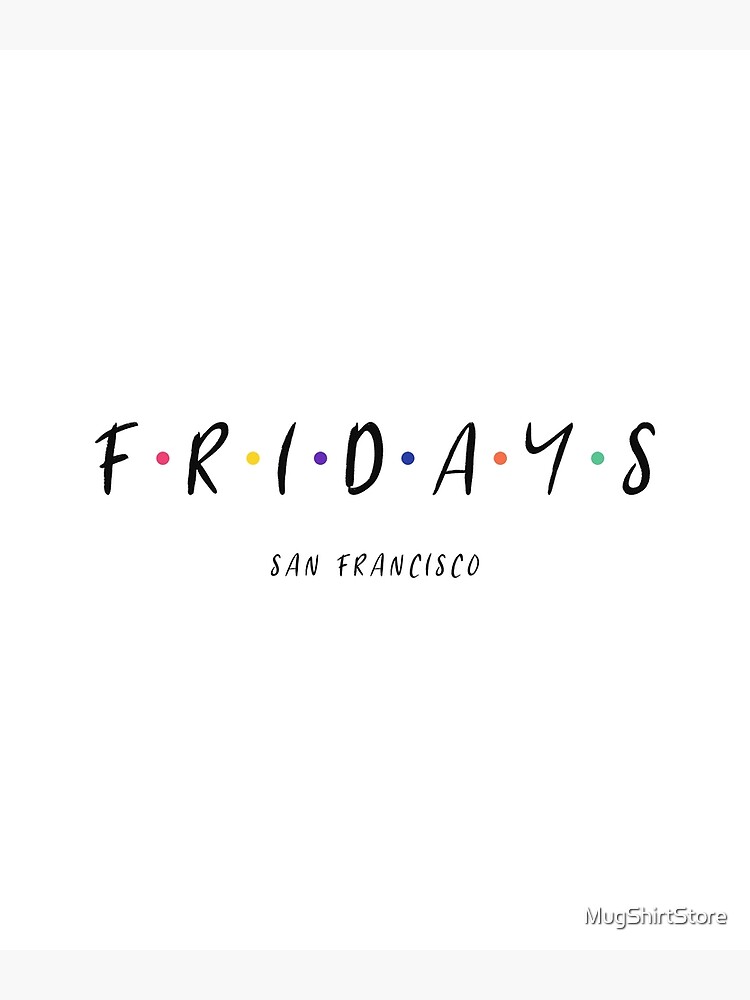 "FRIDAYS - Friends Inspired - Funny White Background Design" Art Print ...
