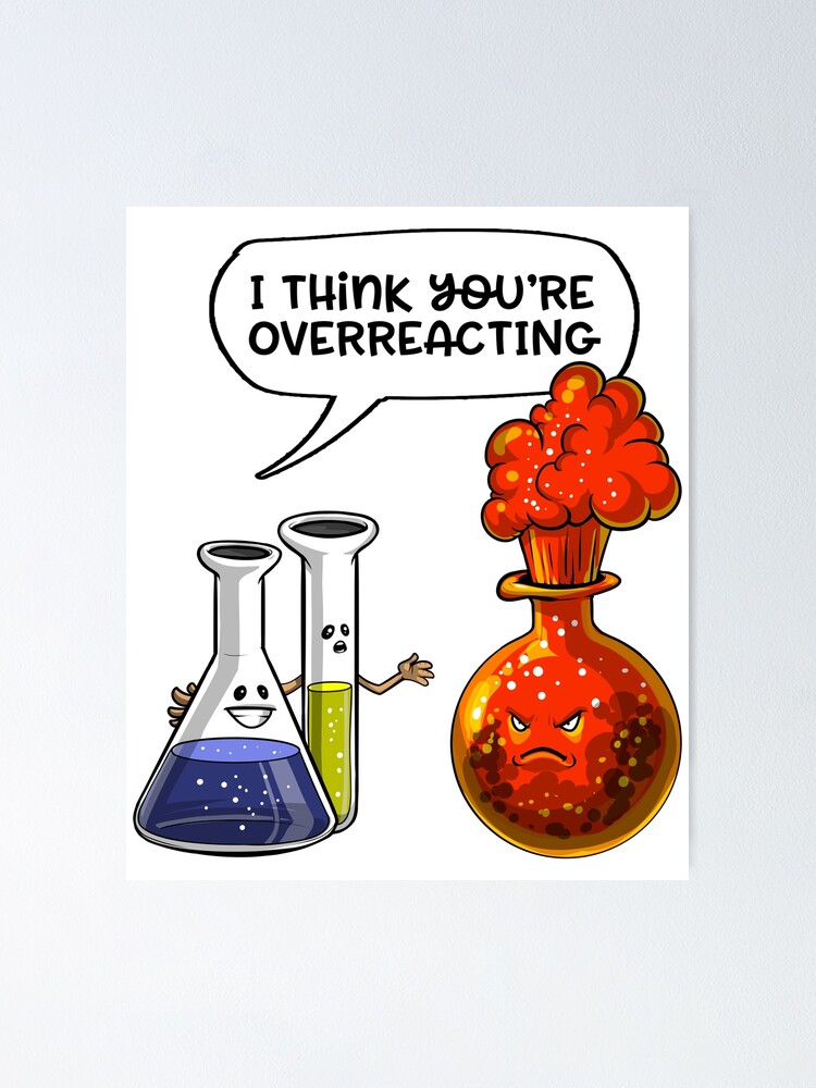 "Chemistry You Are Overreacting " Poster for Sale by underheaven ...