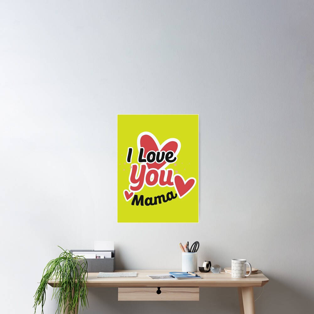 "I Love You Mama" Poster for Sale by medsaadaoui | Redbubble