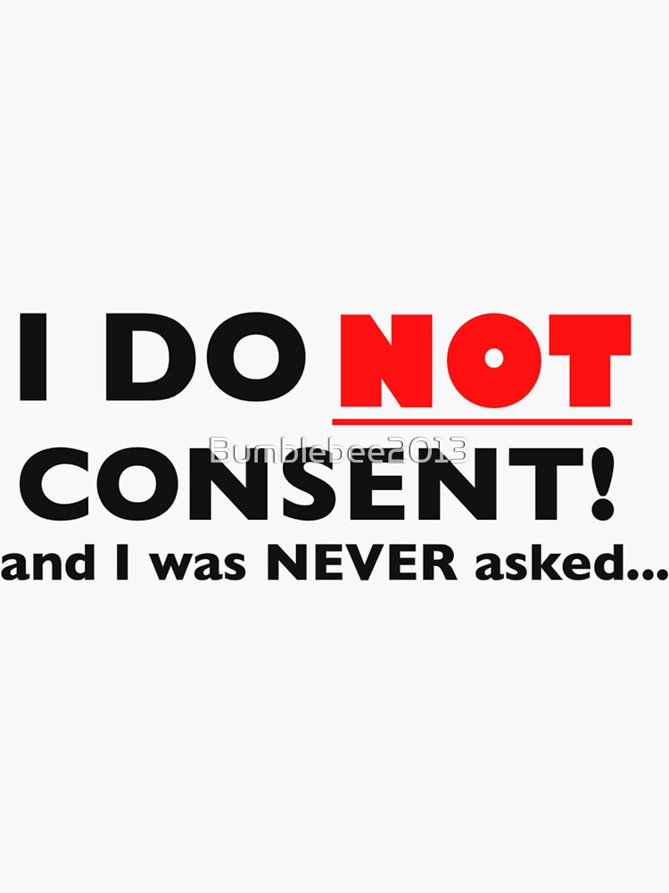 "I do NOT consent" Sticker for Sale by Bumblebee2013 | Redbubble