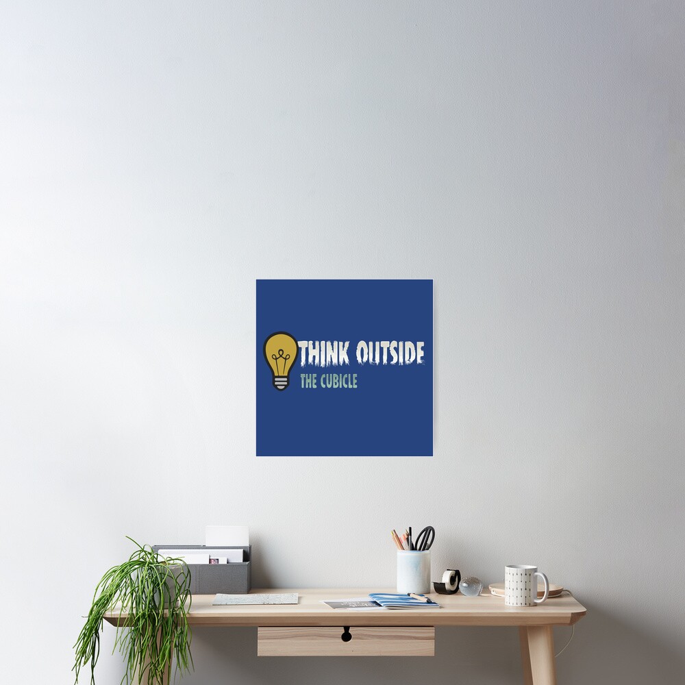 "Think outside the cubicle" Poster by mad-monkey | Redbubble