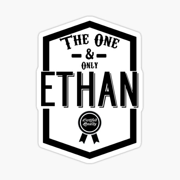 "Ethan, the one and only. Quality Certified " Sticker by rodmendonca ...
