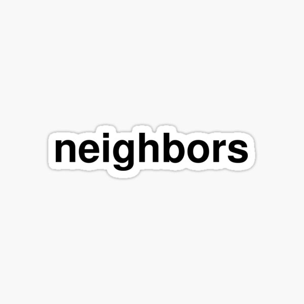 "neighbors" Sticker for Sale by ninov94 | Redbubble