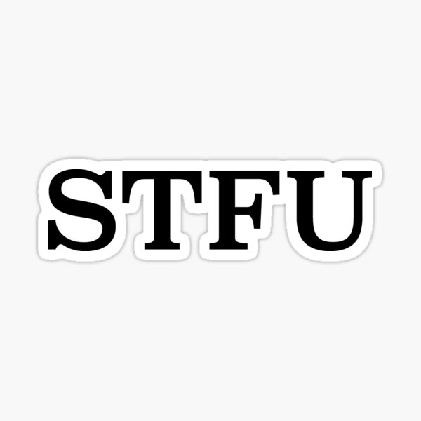 Stfu Stickers | Redbubble