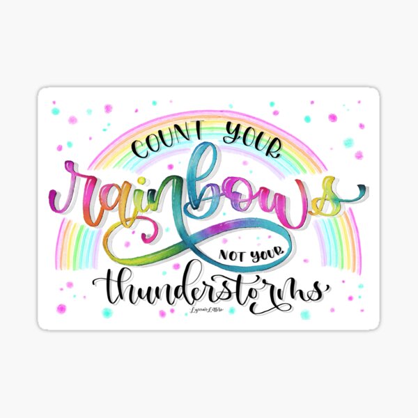 "Count your rainbows, not your thunderstorms" Sticker by alyssalord13 ...