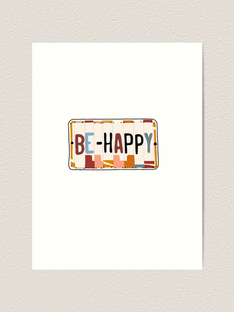 "be happy license plate" Art Print by Bdatzbac | Redbubble
