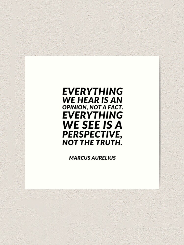 " Marcus Aurelius quotes - Everything we hear is an opinion, not a fact ...