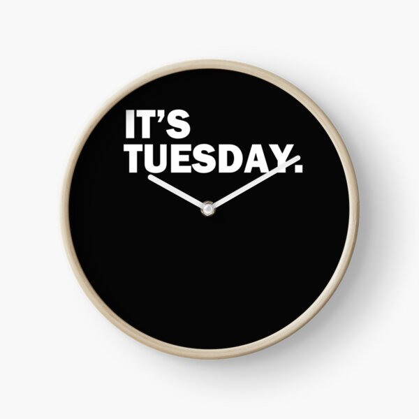 "Its Tuesday Day of the Week T-Shirt - Funny Weekly Daily" Clock for ...