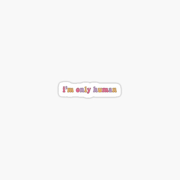 "I'm only human | tiktok" Sticker by nattty | Redbubble