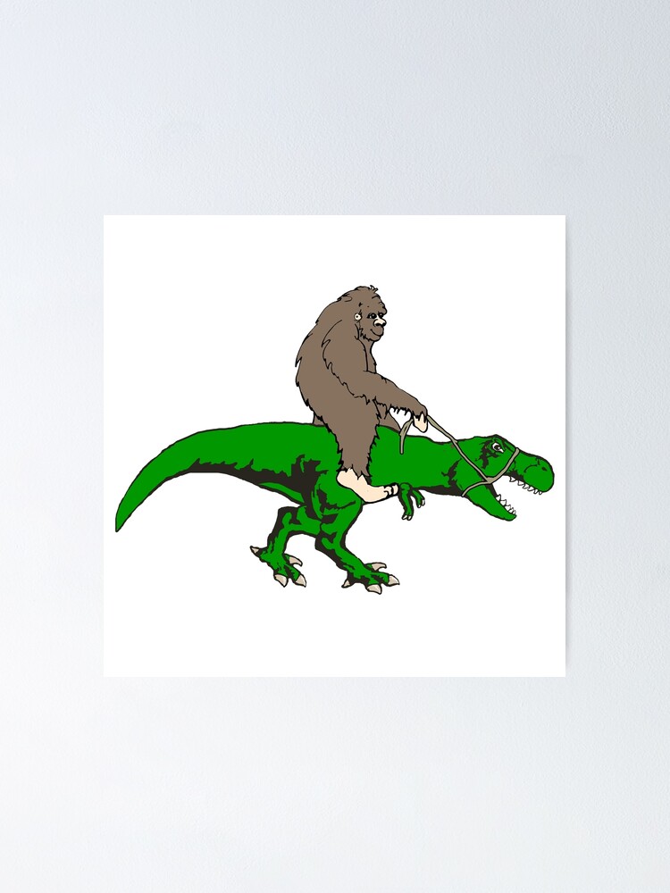 "Bigfoot riding T rex" Poster for Sale by saltypro | Redbubble