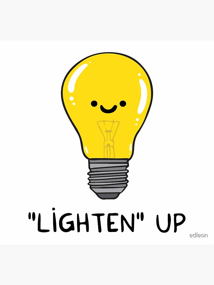 "LIGHTEN UP" Poster by edleon | Redbubble