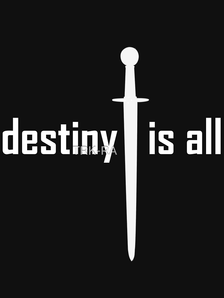 "Destiny Is All - The Last Kingdom" T-shirt for Sale by 0616867277 ...