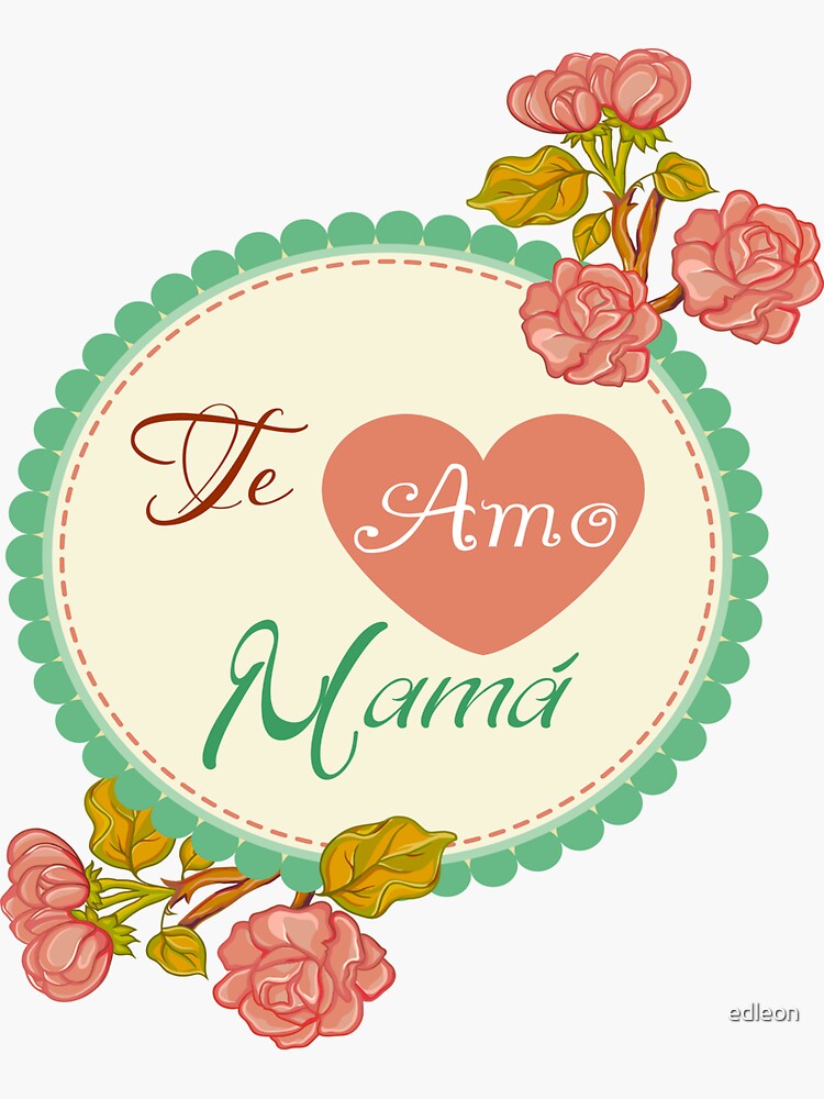 "TE AMO MAMÁ SPANISH I LOVE YOU MOM" Sticker by edleon | Redbubble
