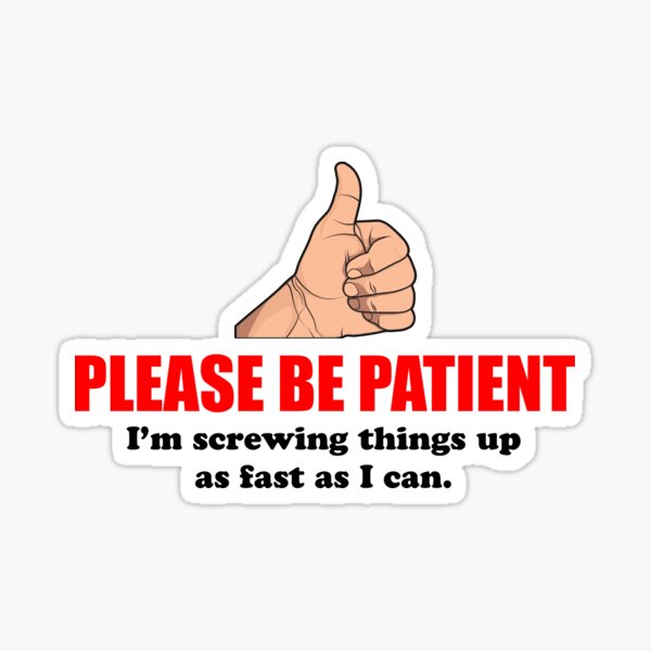 "Please Be Patient" Sticker for Sale by spookydooky | Redbubble