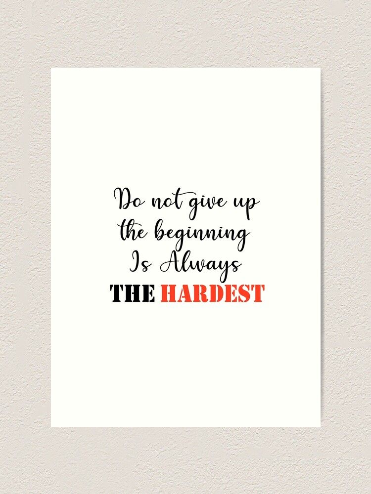 "Do Not Give Up, The Beginning Is Always The Hardest Motivational ...