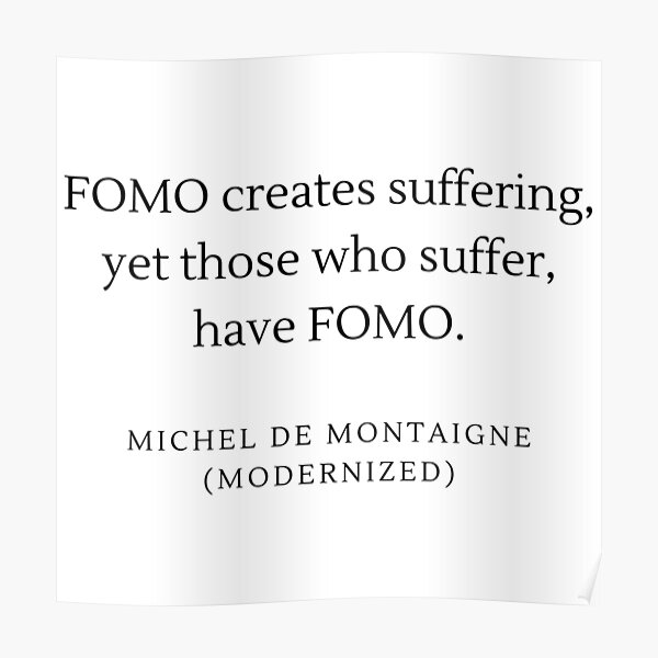 "FOMO creates suffering, yet those who suffer, have FOMO. - Michel De ...
