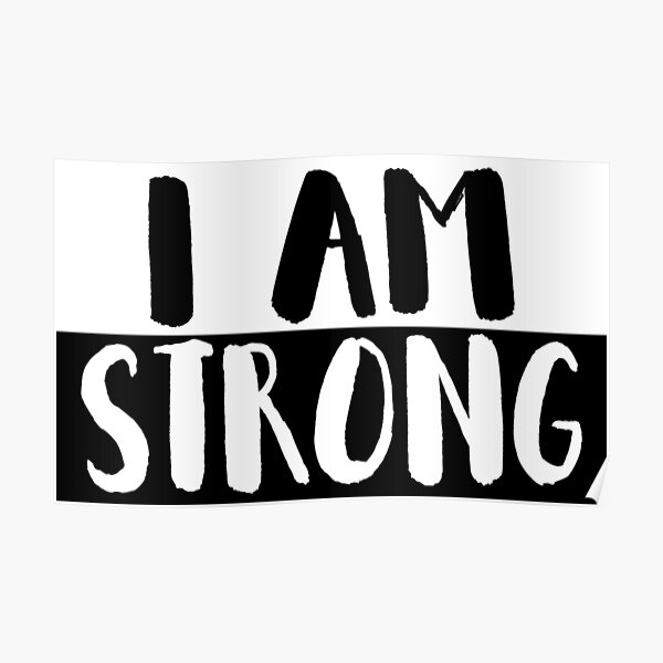 "I Am Strong. " Poster for Sale by myheadisaprison | Redbubble