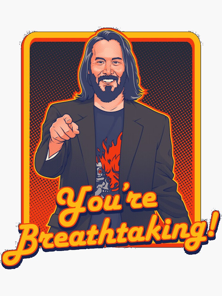 "YOU'RE BREATHTAKING!! - Keanu Reeves" Sticker for Sale by mikey2468 ...