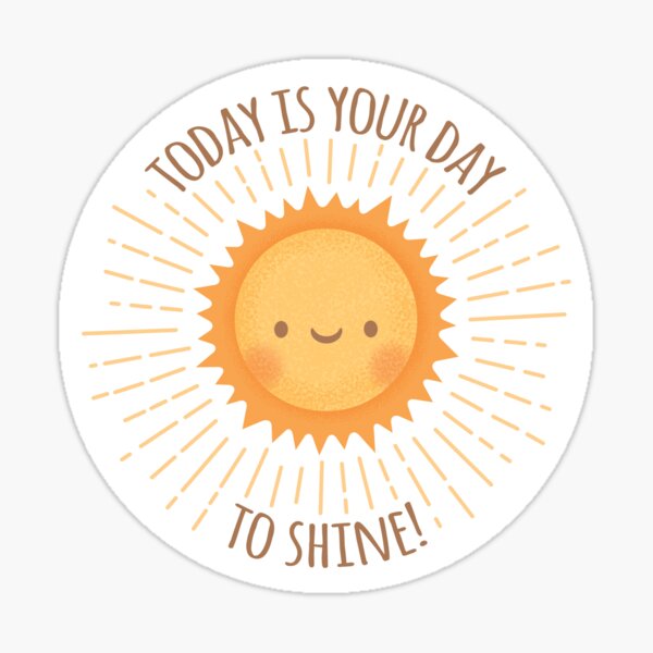 Your Time To Shine Stickers | Redbubble