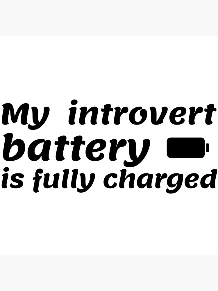"My introvert battery is fully charged" Poster for Sale by Oasie ...