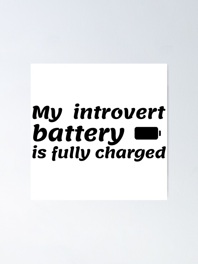 "My introvert battery is fully charged" Poster for Sale by Oasie ...