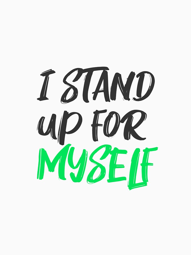 "[Positive Affirmation] I Stand Up For Myself" T-shirt for Sale by ...