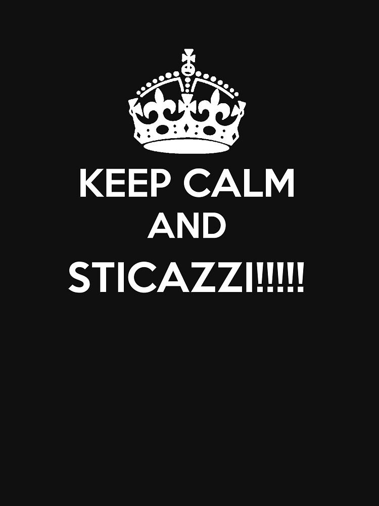 "KEEP CALM AND STICAZZI!!!!" T-shirt by karmadesigner | Redbubble