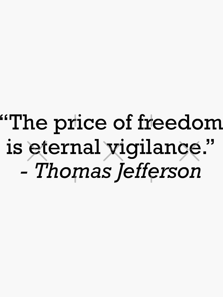 "Thomas Jefferson The Price Of Freedom Is Eternal Vigilance" Sticker ...