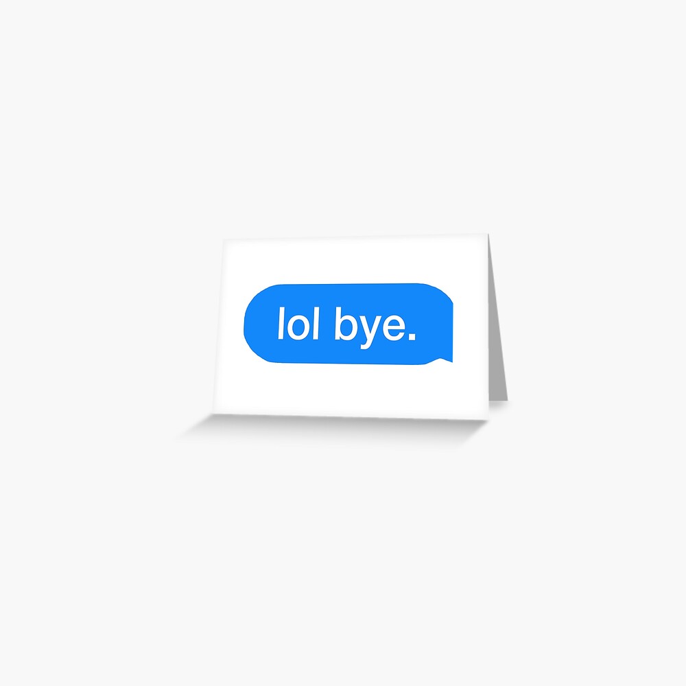 "lol bye" Greeting Card for Sale by livcolorful | Redbubble