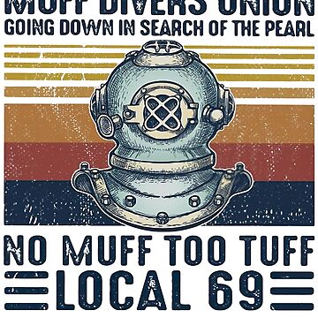 "Diving Muff Divers Union No Muff Too Tuff Local 69" Poster for Sale by ...