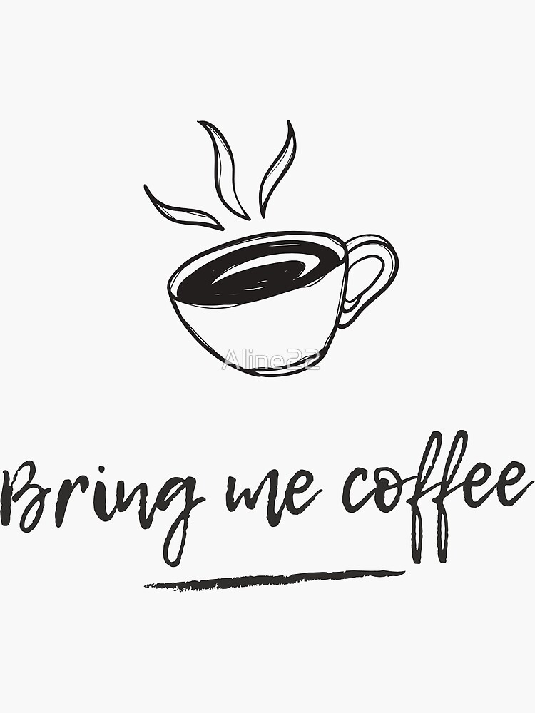"Bring me coffee" Sticker by Aline22 | Redbubble