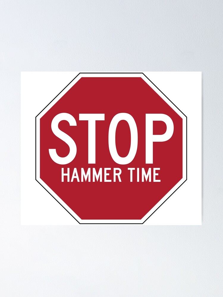 "Stop. Hammer Time." Poster by GdLkngCrps | Redbubble