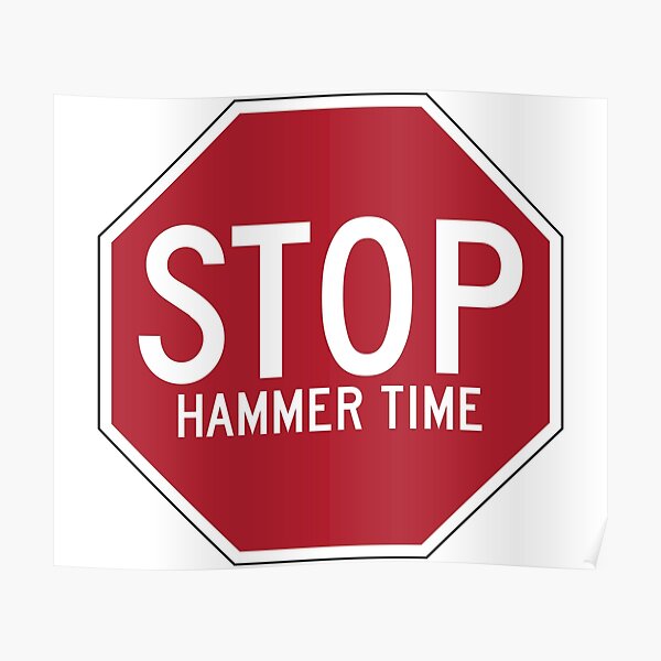 "Stop. Hammer Time." Poster by GdLkngCrps | Redbubble