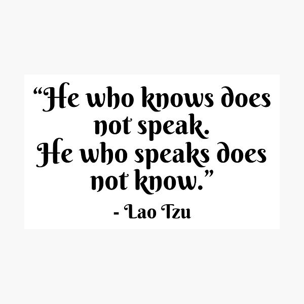 "He Who Knows Does Not Speak, He Who Speaks Does Not Know Lao Tzu Quote ...