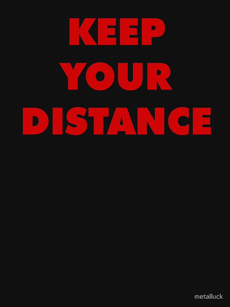 "KEEP YOUR DISTANCE" T-shirt for Sale by metalluck | Redbubble | keep t ...