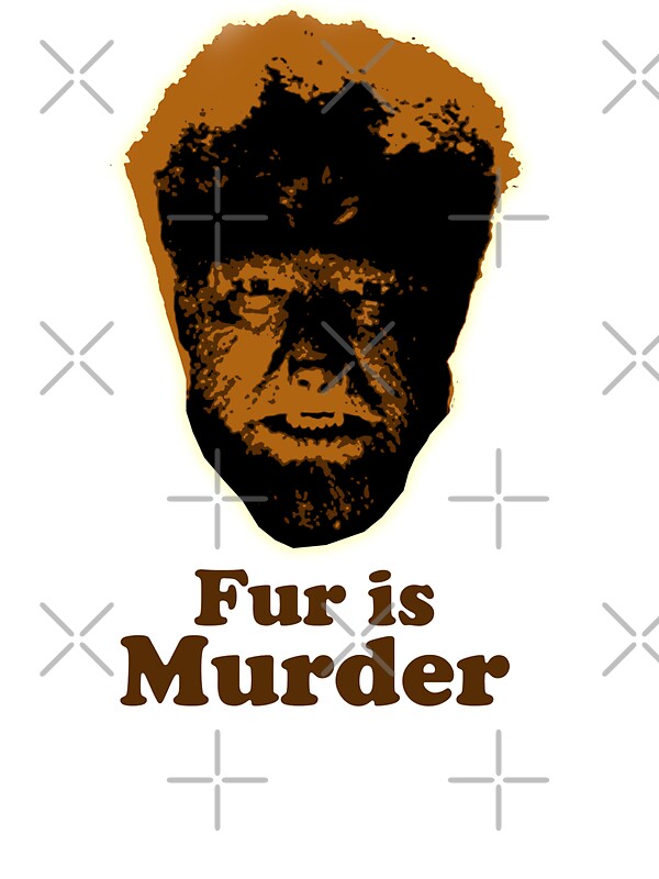 "Fur is Murder" by Cody Steffenson | Redbubble