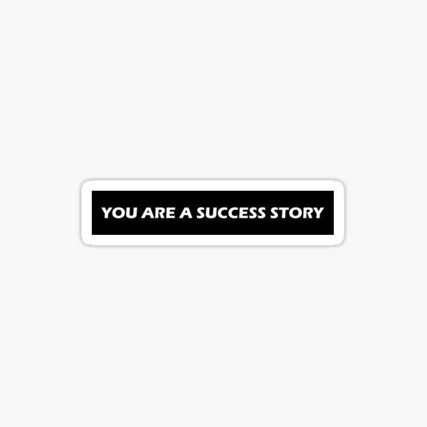 "You Are A Success Story " Sticker for Sale by HiddenStar02 | Redbubble