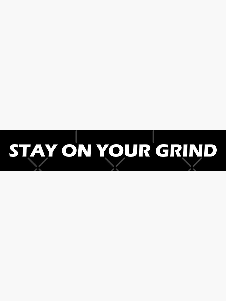 "Stay On Your Grind " Sticker by HiddenStar02 | Redbubble